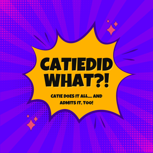 Catiedid WHAT?! – Catie does it all… and ADMITS it, too!